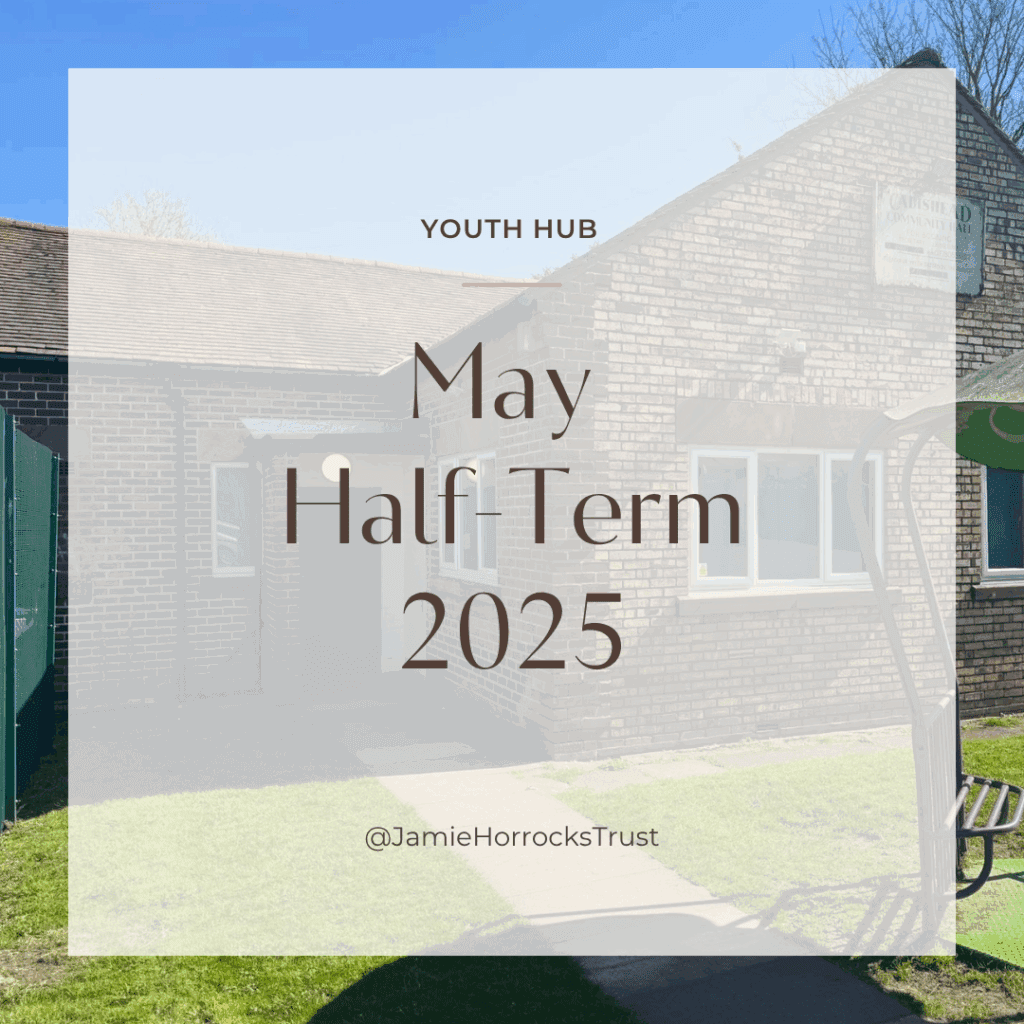 Youth Hub – May Half Term – Jamie Horrocks Trust